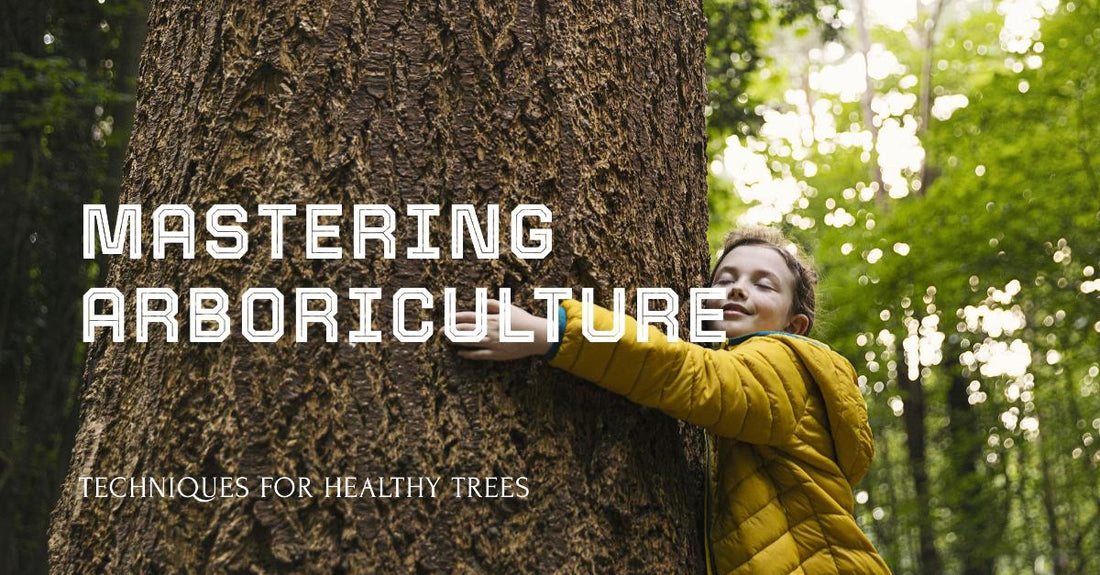 Mastering Arboriculture: Techniques for Healthy Trees – Teeoutdoor