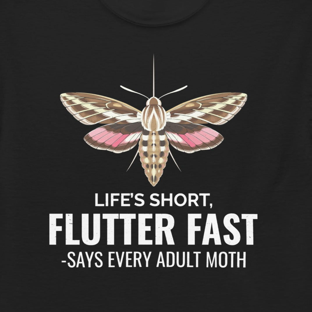 Moth T-Shirt: Life’s Short, Flutter Fast – Says Every Adult Moth ...