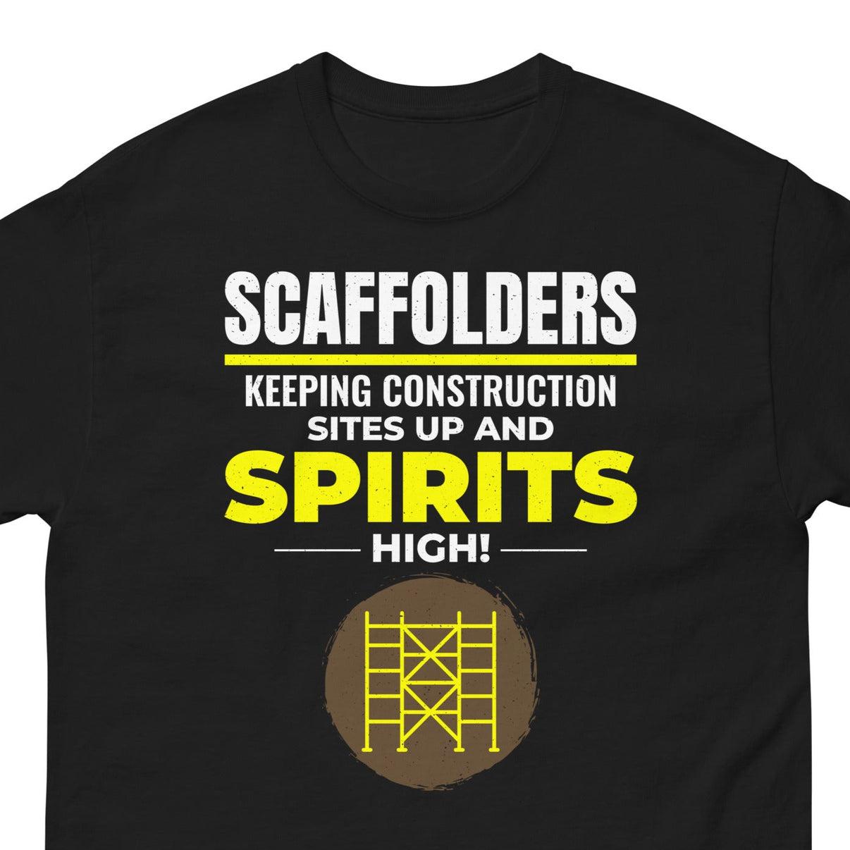 Scaffolder T-Shirt: Keeping Construction Sites Up, Spirits High ...