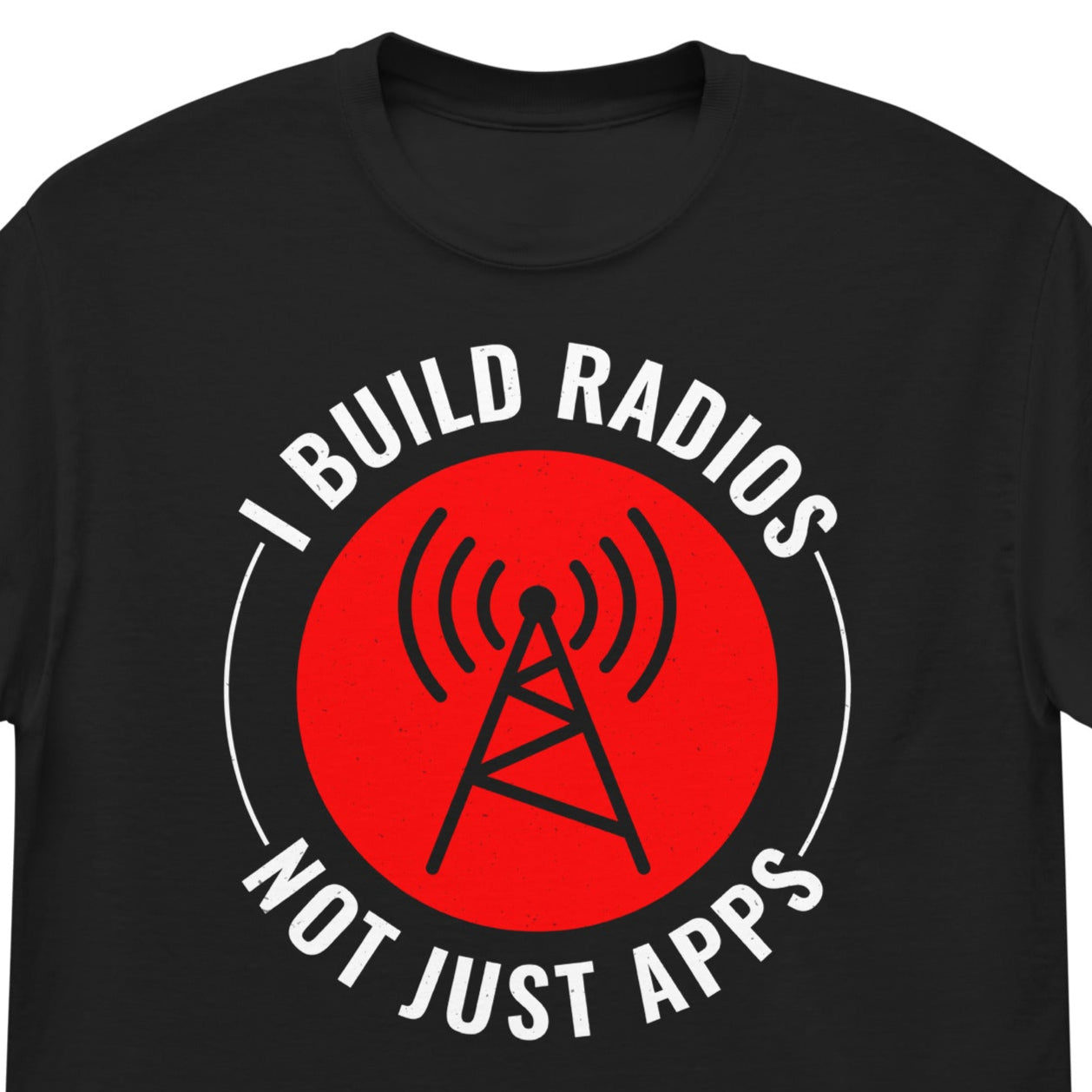 I Build Radios, Not Just Apps Ham Radio T-Shirt – Teeoutdoor