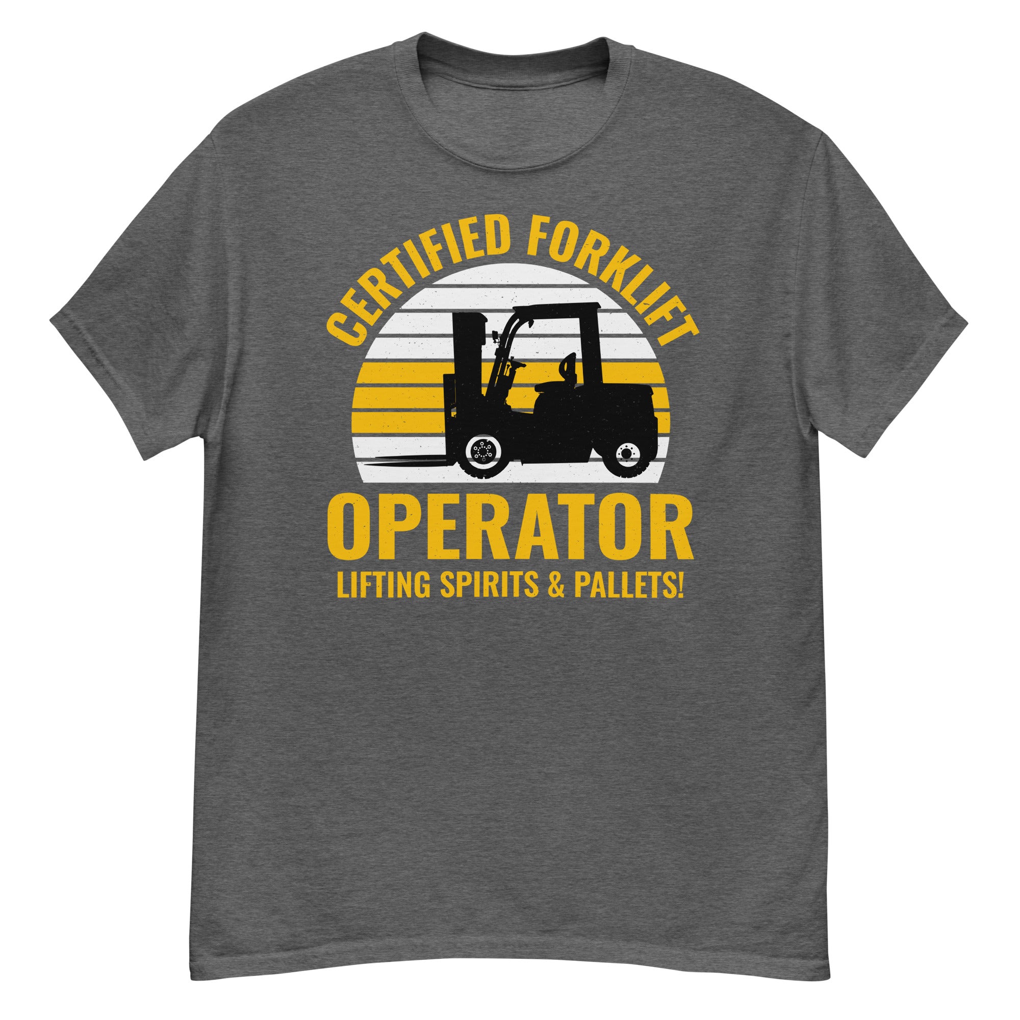 Certified Forklift Operator T-Shirt | Lift Pallets & Spirits in Style ...